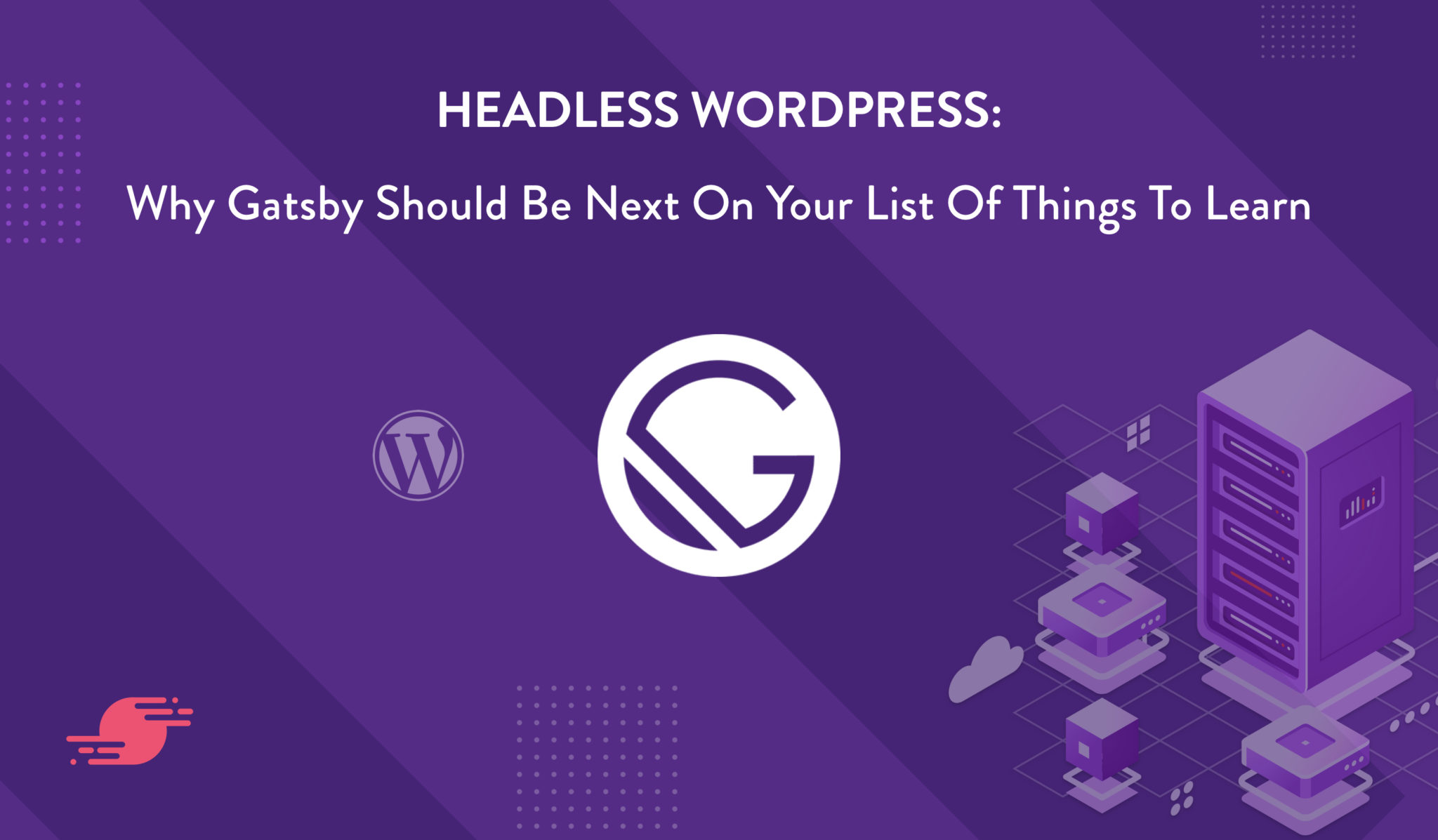 Headless WordPress: Why Gatsby Should Be Next on Your List of Things to Learn - SpinupWP