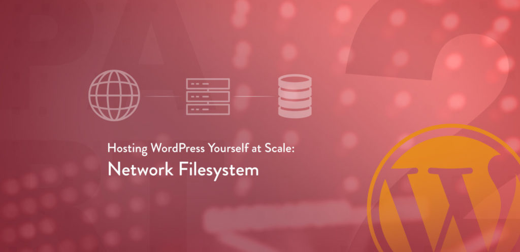 Hosting WordPress Yourself at Scale Part 2 - Network Filesystem - SpinupWP